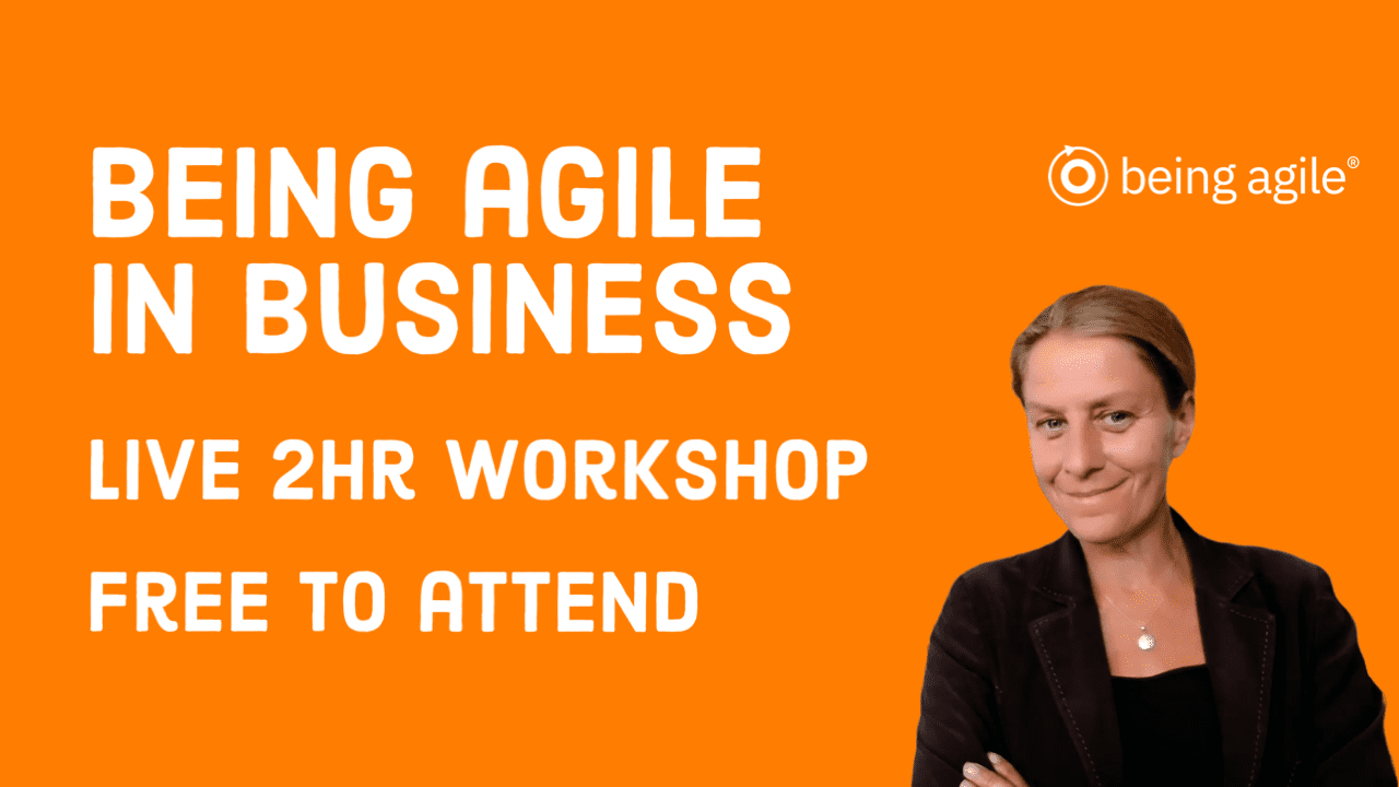 Being Agile in Business Workshop - Free to Attend Being Agile in Business Workshop - Free to Attend